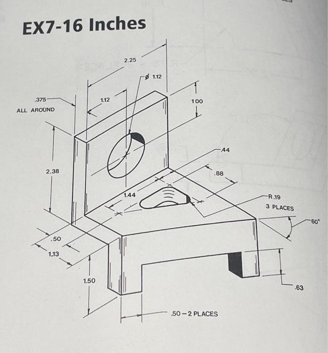 Solved EX7-16 Inches .375 ALL AROUND 2.38 .50 1,13 1.50 1.12 | Chegg.com