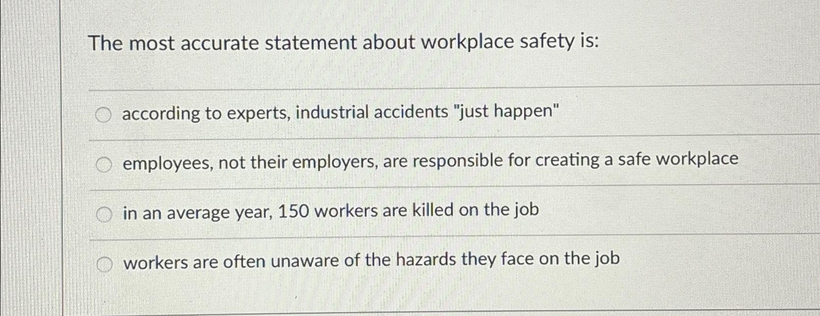 Solved The most accurate statement about workplace safety | Chegg.com