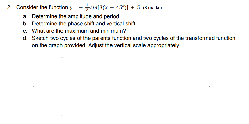 Solved Consider the function y=-12sin[3(x-45°)]+5. (8 | Chegg.com