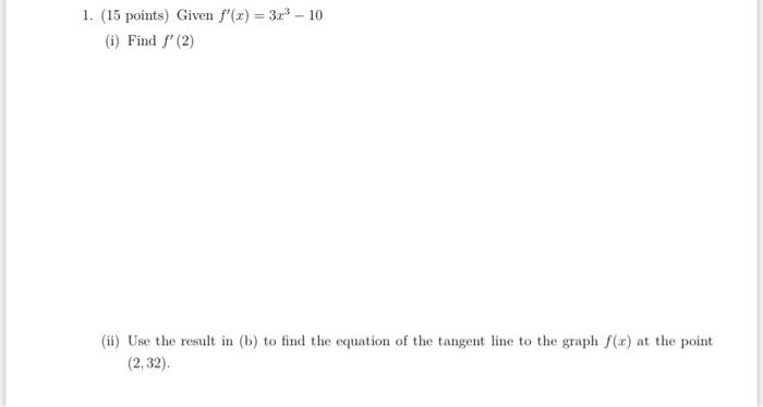 Solved 1. (15 points) Given f′(x)=3x3−10 (i) Find f′(2) (ii) | Chegg.com
