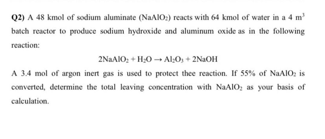 Solved Q2) A 48 kmol of sodium aluminate (NaAlO2) reacts | Chegg.com