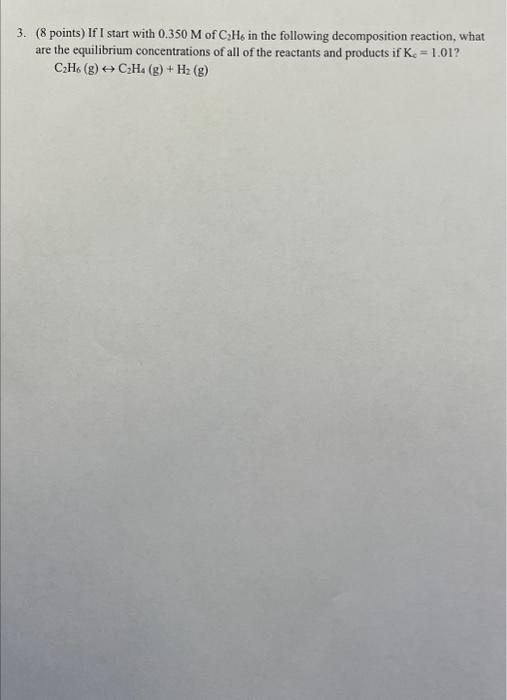 Solved 3. ( 8 points) If I start with 0.350M of C2H6 in the | Chegg.com