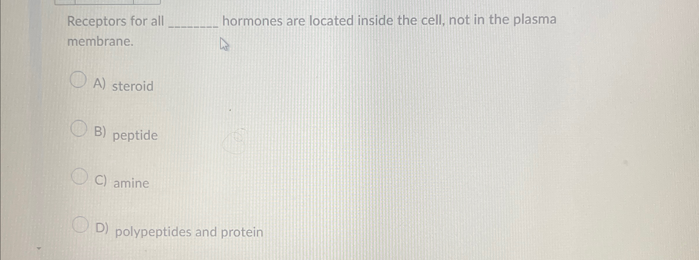 Solved Receptors for all ﻿hormones are located inside the | Chegg.com
