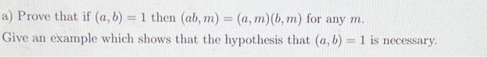 Solved a) Prove that if (a,b)=1 then (ab,m)=(a,m)(b,m) for | Chegg.com