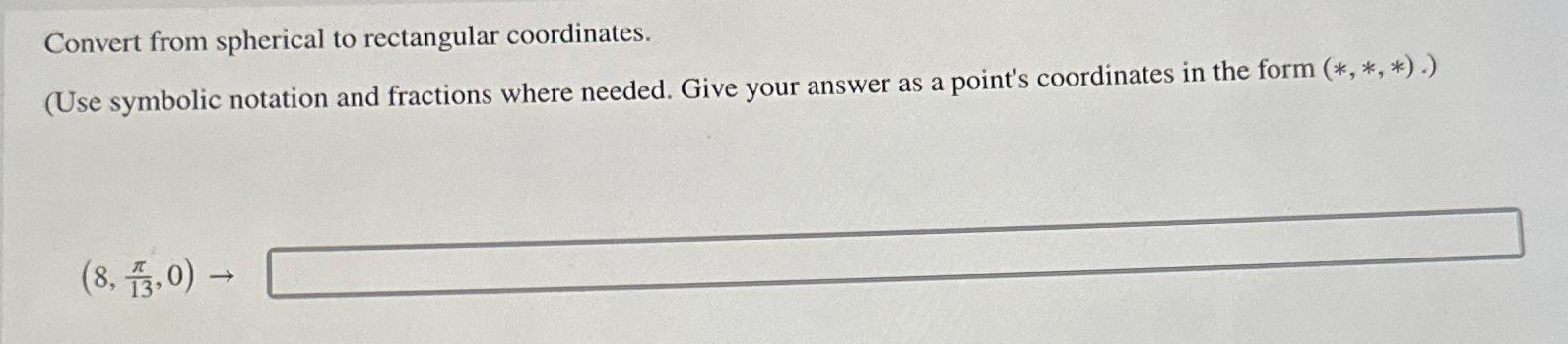 Solved Convert from spherical to rectangular | Chegg.com