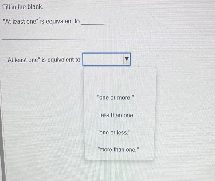 Solved Fill in the blank. "At least one" is equivalent to | Chegg.com