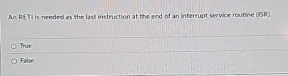 Solved An RETI is needed as the last instruction at the end | Chegg.com