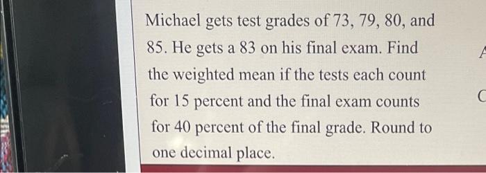 Solved Michael gets test grades of 73,79,80, and 85 . He | Chegg.com