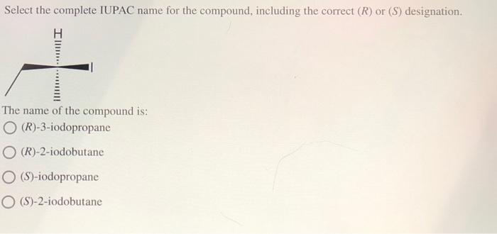Solved Select the complete IUPAC name for the compound, | Chegg.com
