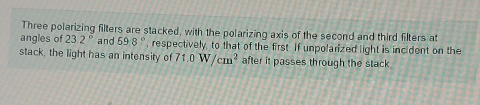 Three polarizing filters are stacked, with the | Chegg.com