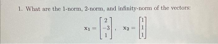 Solved 1. What are the 1-norm, 2-norm, and infinity-norm of | Chegg.com