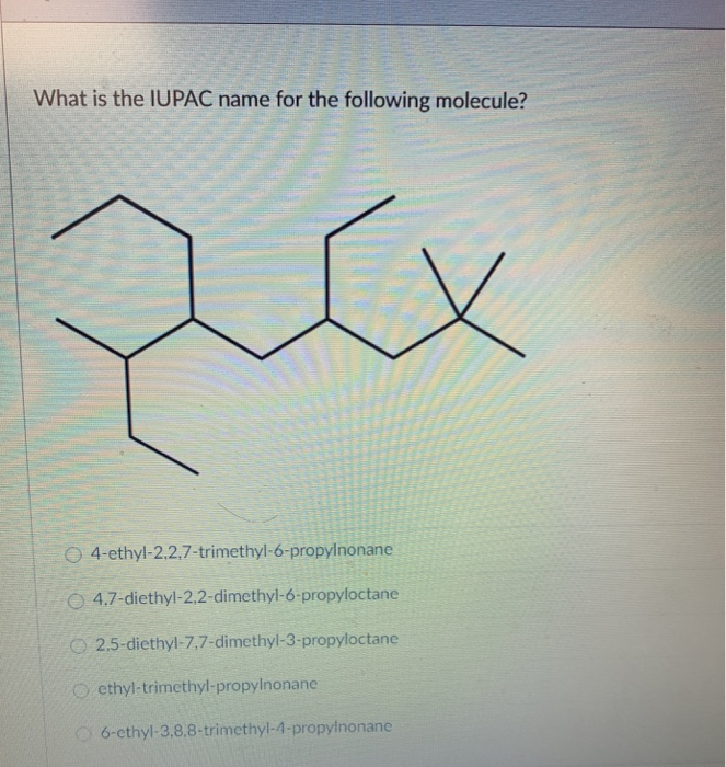 Solved What is the IUPAC name for the following molecule? | Chegg.com