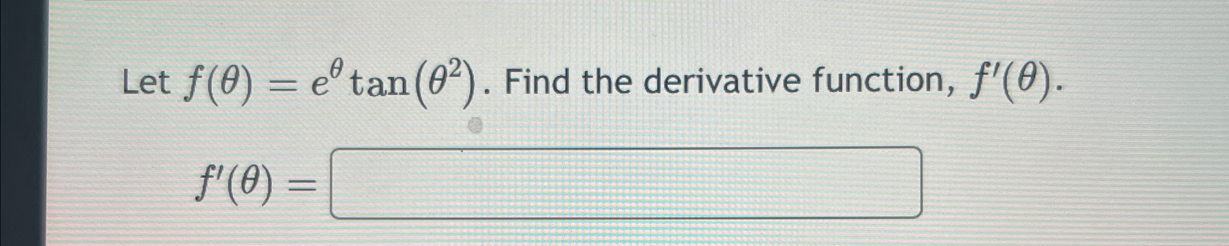Solved Let f(θ)=eθtan(θ2). ﻿Find the derivative function, | Chegg.com