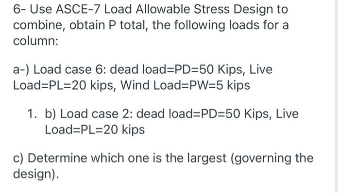 Solved 6- Use ASCE-7 Load Allowable Stress Design to | Chegg.com