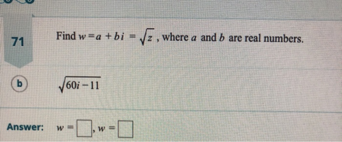 Solved Find w=a +bi = VE , where a and b are real numbers. | Chegg.com