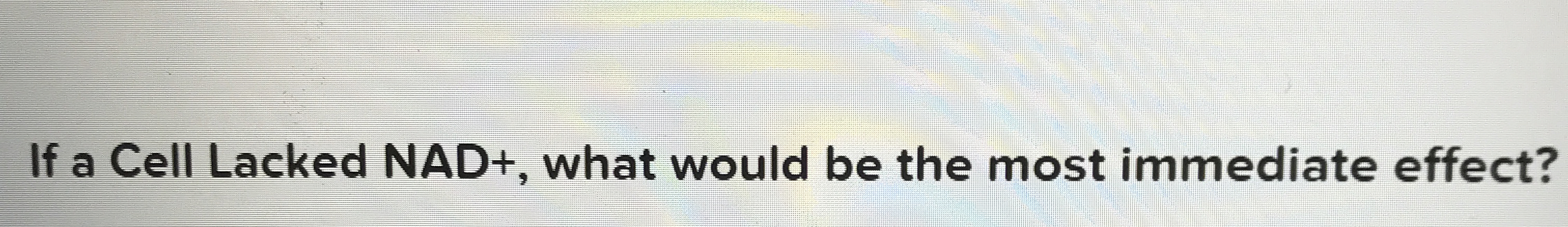 Solved If a Cell Lacked NAD+, ﻿what would be the most | Chegg.com