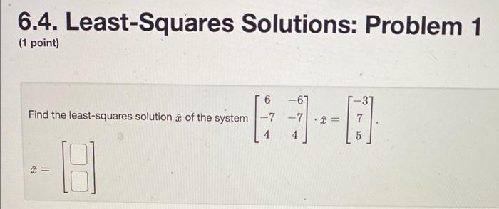 Solved 6.4. Least-Squares Solutions: Problem 1 (1 point) | Chegg.com