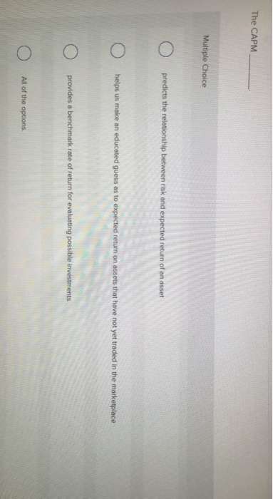 Solved The CAPM Multiple Choice predicts the relationship | Chegg.com