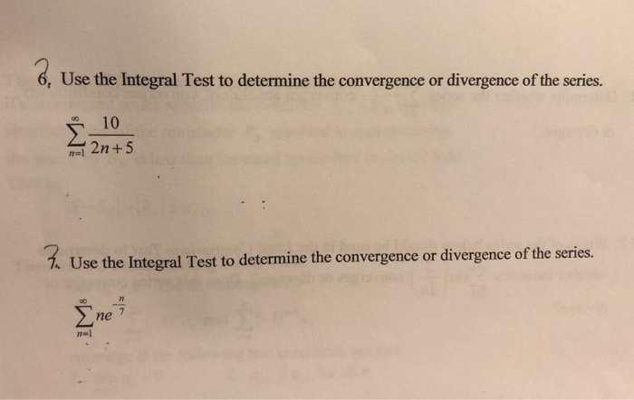 Solved 6. Use the Integral Test to determine the convergence | Chegg.com