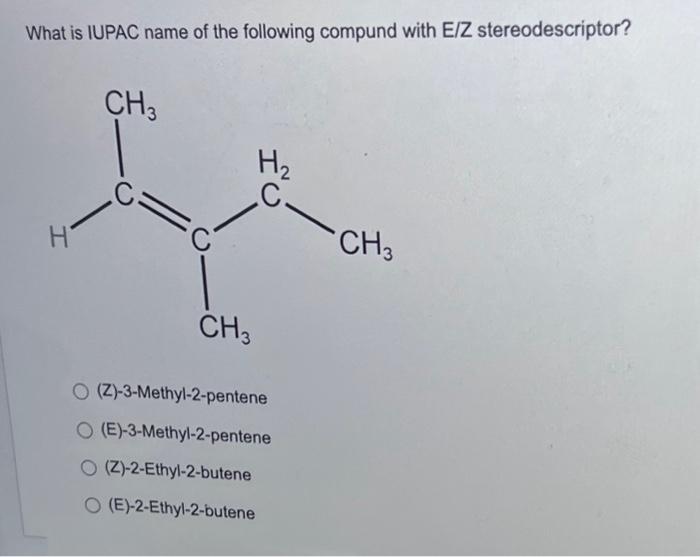 Solved What is IUPAC name of the following compund with E/Z | Chegg.com