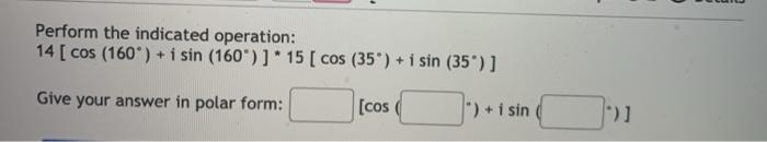 Solved Perform the indicated operation: 14 [cos (160*) + i | Chegg.com