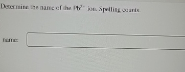 Solved Determine the name of the Pb2+ ﻿ion. Spelling | Chegg.com