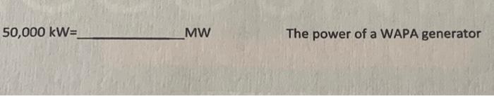 Solved 50,000 kW= MW The power of a WAPA generator | Chegg.com