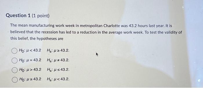 Solved Question 1 (1 point) The mean manufacturing work week | Chegg.com