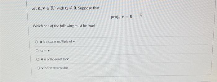 Solved Let u,v∈Rn with u =0. Suppose that projuv=0 Which one | Chegg.com