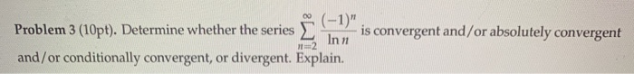 Solved (-1)" Problem 3 (10pt). Determine whether the series | Chegg.com