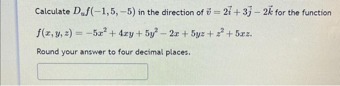 Solved Calculate Duf(−1,5,−5) in the direction of v=2i+3j−2k | Chegg.com