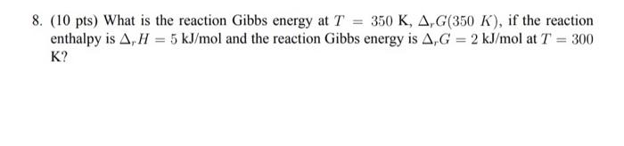 Solved What is the reaction Gibbs energy at T = 350 K, | Chegg.com