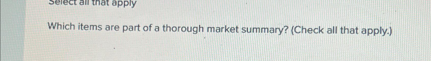 Solved Which items are part of a thorough market summary? | Chegg.com