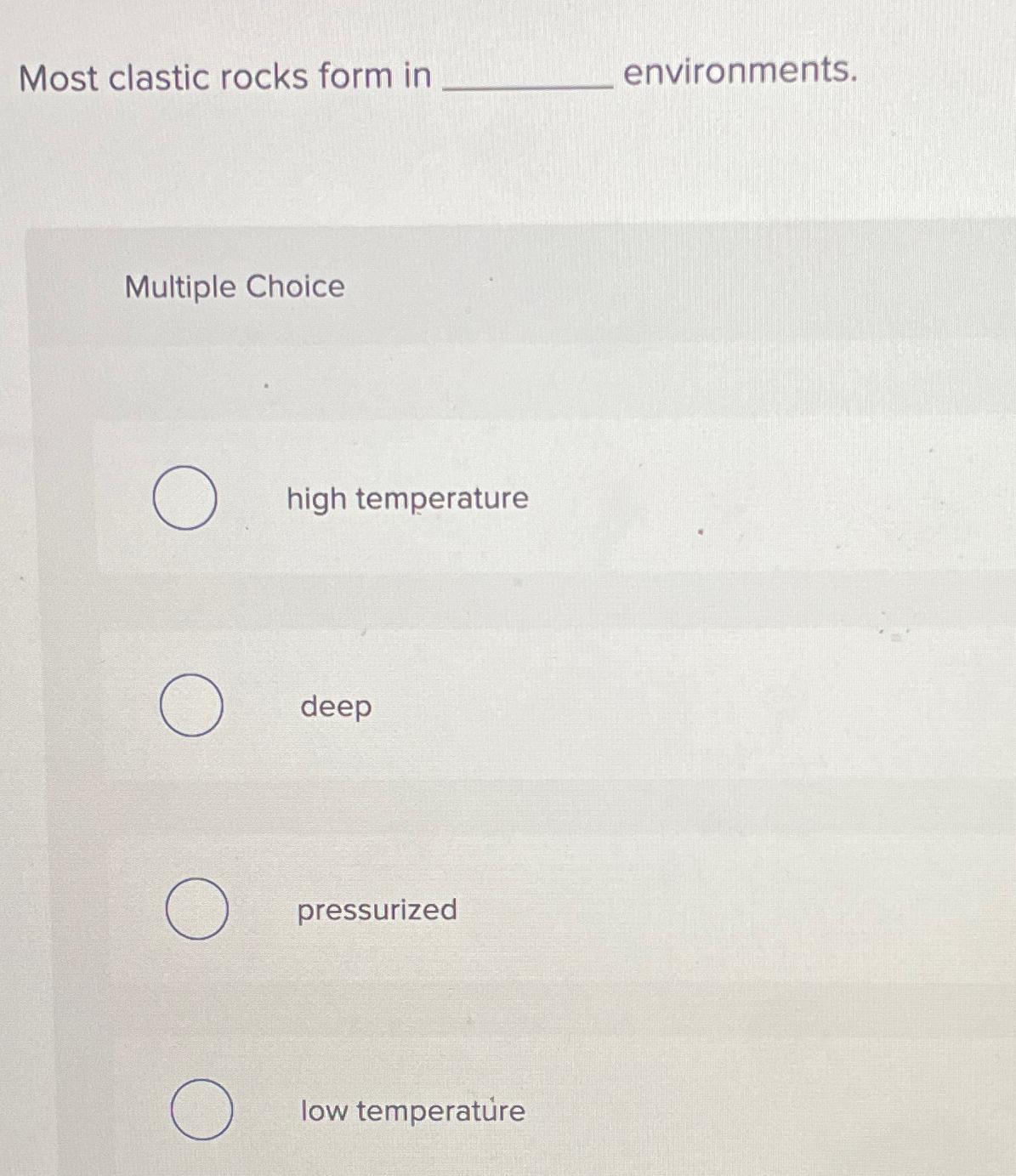 Solved Most clastic rocks form in environments.Multiple | Chegg.com