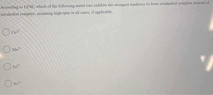 Solved According to LFSE, which of the following metal ions | Chegg.com