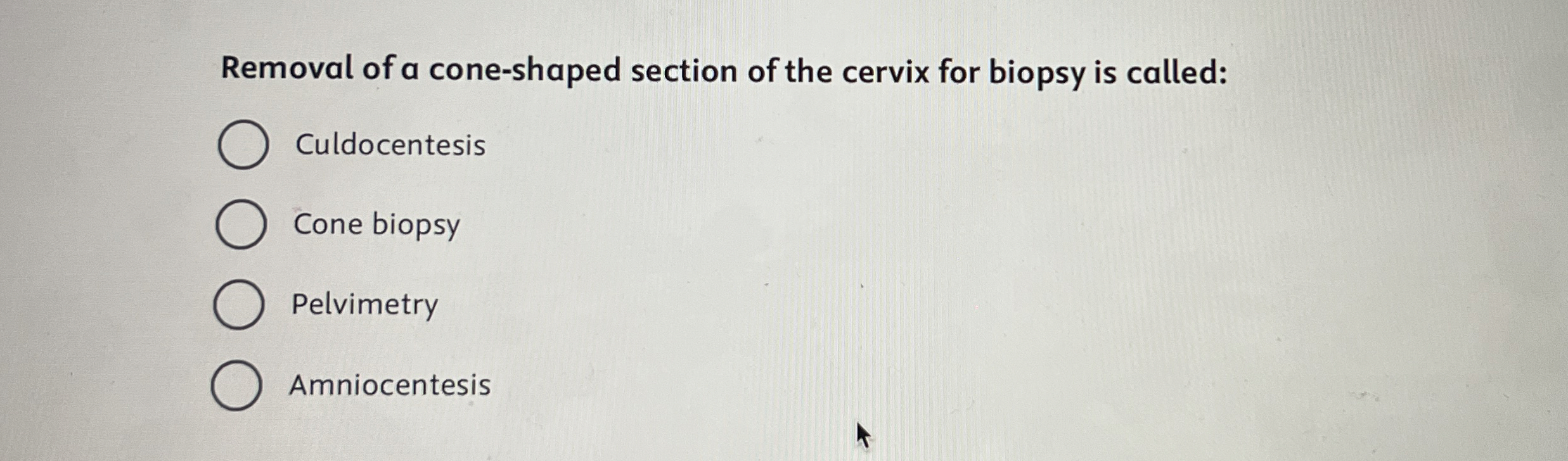 Solved Removal of a cone-shaped section of the cervix for | Chegg.com