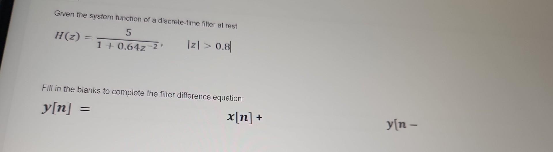 Solved Given the system function of a discrete-time filter | Chegg.com