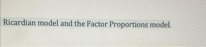 Solved Ricardian model and the Factor Proportions model. | Chegg.com