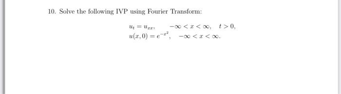 Solved 10. Solve the following IVP using Fourier Transform: | Chegg.com