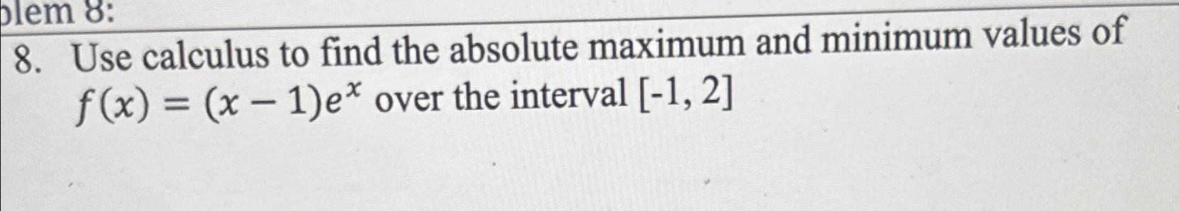 Solved Use calculus to find the absolute maximum and minimum | Chegg.com