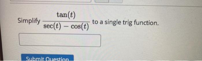 Solved Simplify tan(t) to a single trig function. sec(t) – | Chegg.com