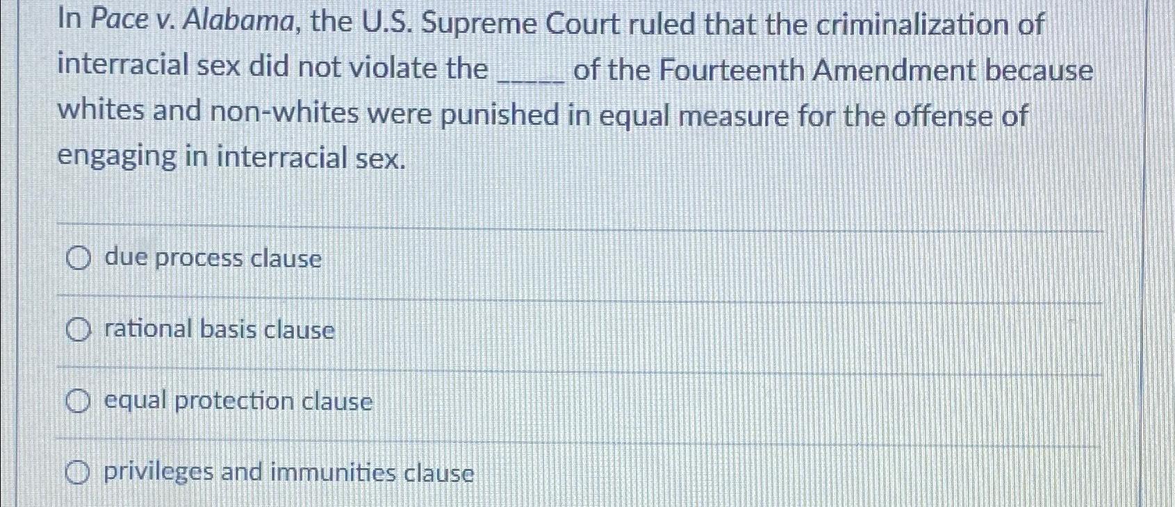 Solved In Pace v. ﻿Alabama, the U.S. ﻿Supreme Court ruled | Chegg.com