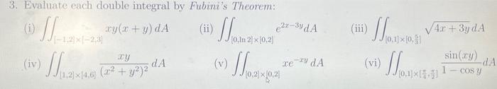 Solved 3. Evaluate each double integral by Fubini's Theorem: | Chegg.com