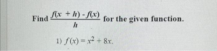 Solved Find hf(x+h)−f(x) for the given function. 1) | Chegg.com