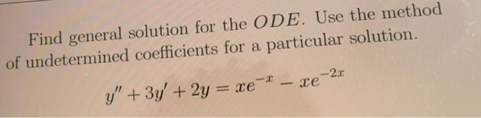 Solved Find general solution for the ODE. Use the method of | Chegg.com