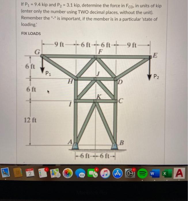 Solved If P. - 9.4 kip and P2 = 3.1 kip, determine the force | Chegg.com