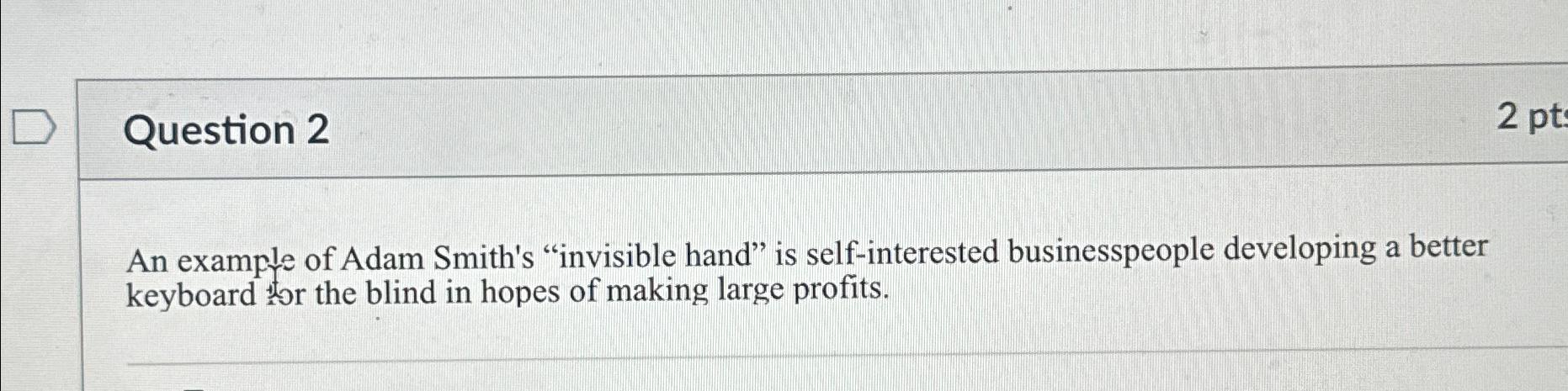 Solved Question 2An example of Adam Smith's "invisible hand" | Chegg.com
