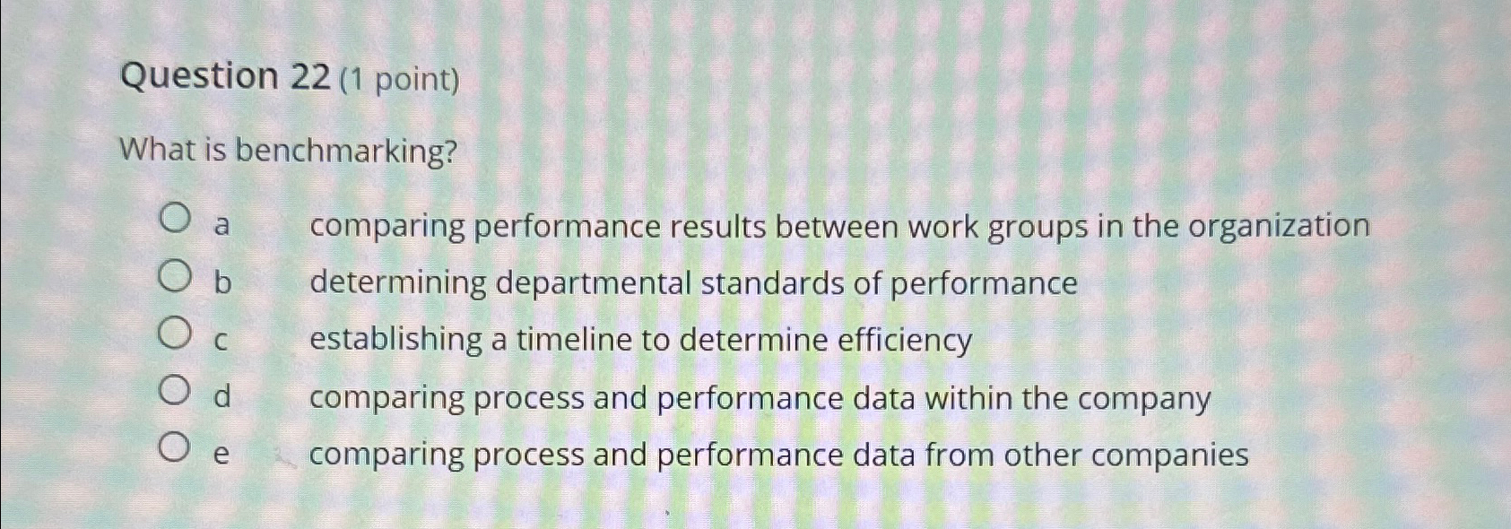 Solved Question 22 (1 ﻿point)What is benchmarking?a | Chegg.com