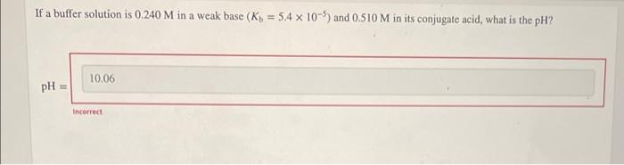 Solved If a buffer solution is 0.240 M in a weak base (Ky = | Chegg.com