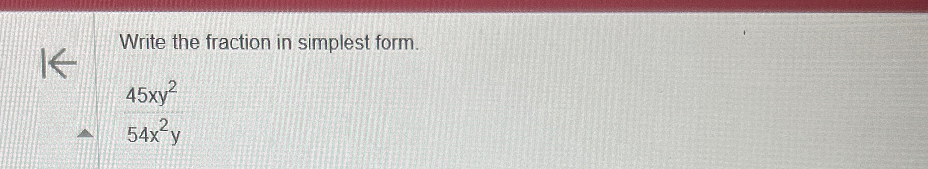 Solved Write the fraction in simplest form.45xy254x2y | Chegg.com